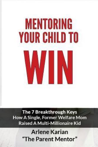 Mentoring Your Child To Win: The Seven Breakthrough Keys How A Single ...