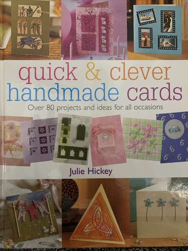 Quick And Clever Handmade Cards: Over 80 Projects and Ideas for A ...