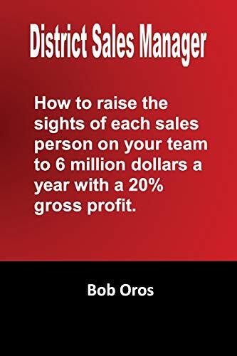 District Sales Manager : How to Raise the Sights of Each Sales Person ...