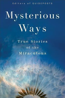Mysterious Ways : 100 True Stories of the Miraculous by Guideposts ...
