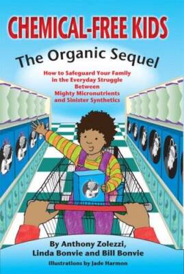 Chemical-Free Kids: The Organic Sequel - Paperback By Anthony Zolezzi ...