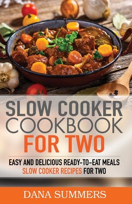 Slow Cooker Cookbook for Two: Easy and Delicious Slow Cooker Recipes ...