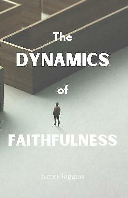 Dynamics of Faithfulness by James Riggins (2021, Trade Paperback) for ...