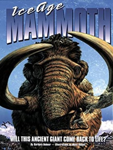 Ice Age Mammoth : Will This Ancient Giant Come Back to Life? Barb ...