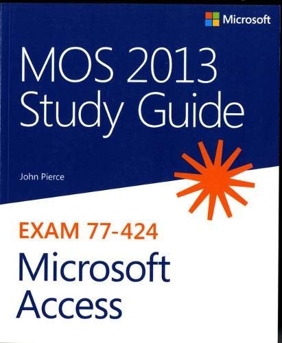 MOS 2013 STUDY GUIDE FOR MICROSOFT ACCESS (MOS STUDY By John Pierce ...