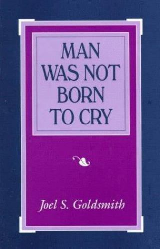 Man Was Not Born to Cry by Goldsmith, Joel S. 9781889051321| eBay