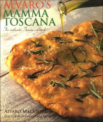 Alvaro's Mamma Toscana: The Authentic Tuscan Cookbook by Maccioni ...