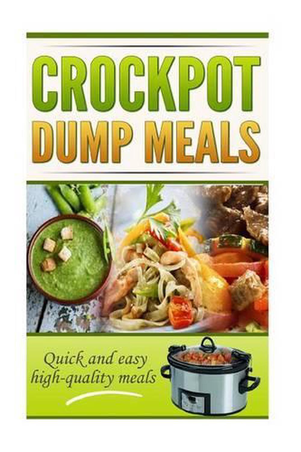 Crockpot Dump Meals Cookbook: Quick and easy meals for everyone! by ...