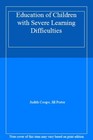 The Education of Children With Severe Learning Difficulties: Bri ...
