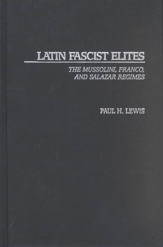 Latin Fascist Elites : The Mussolini, Franco, and Salazar Regimes by ...