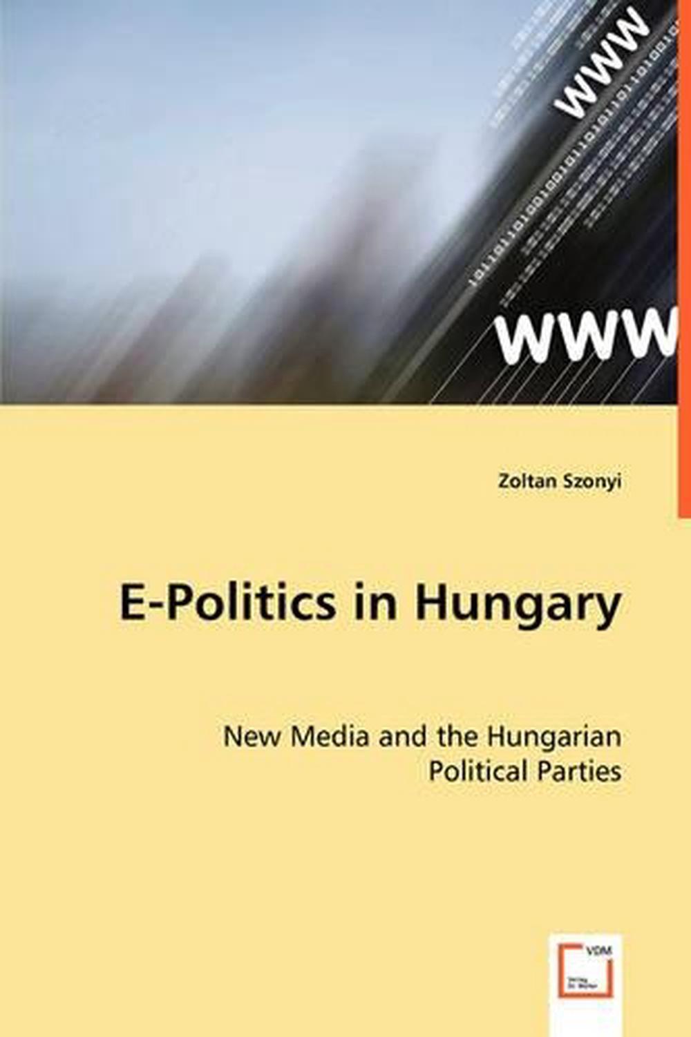 E-Politics in Hungary: New Media and the Hungarian Political Parties by ...