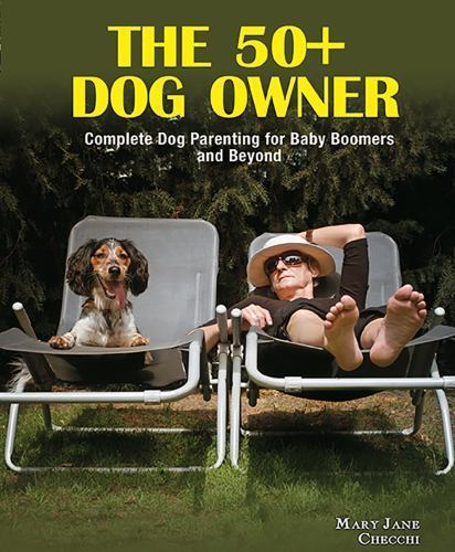 50+ Dog Owner : Complete Dog Parenting for Baby Boomers and Beyond by ...