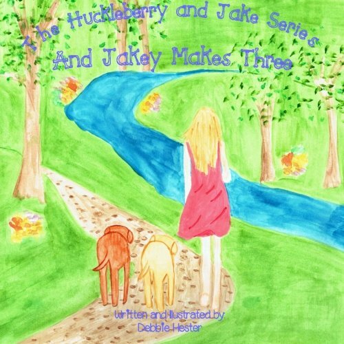 HUCKLEBERRY AND JAKE: AND JAKEY MAKES THREE By Debbie Hester **BRAND ...