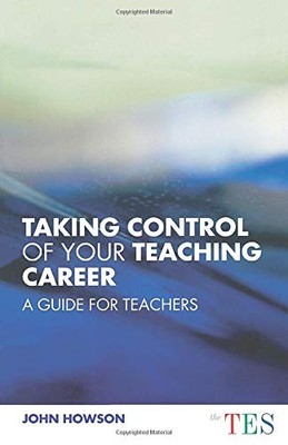 Taking Control of Your Teaching Career By John Howson 9780415344357| eBay