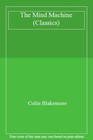 The Mind Machine (Classics) By Colin Blakemore | eBay