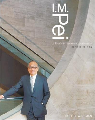I. M. Pei: A Profile in American Architecture (Revised Edition) Wiseman ...