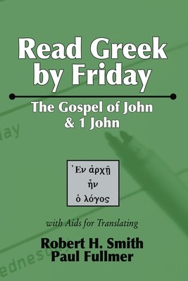 Read Greek by Friday: The Gospel of John Smith, Robert H. Hardcover ...