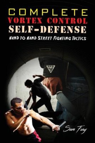 Complete Vortex Control Self-Defense: Hand to Hand Combat, Knife ...