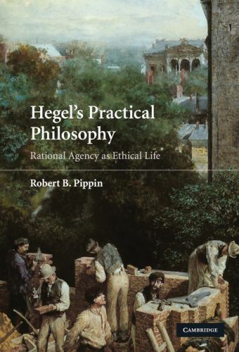 Hegel's Practical Philosophy : Rational Agency as Ethical Life by ...