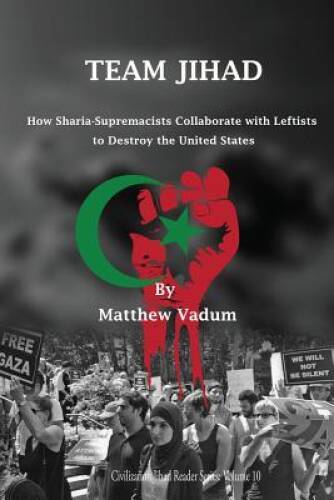 Team Jihad: How Sharia-Supremacists Collaborate with Leftists to ...