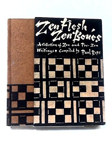ZEN FLESH, ZEN BONES: A COLLECTION OF ZEN AND PRE-ZEN By Paul Reps ...