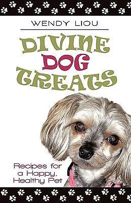 Divine Dog Treats : Recipes for a Happy, Healthy Pet by Wendy Liou ...
