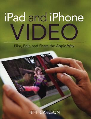 IPad and IPhone Video : Film, Edit, and Share the Apple Way by Jeff ...