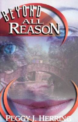 Beyond All Reason - Paperback By Herring, Peggy J - GOOD 9781931513258 ...