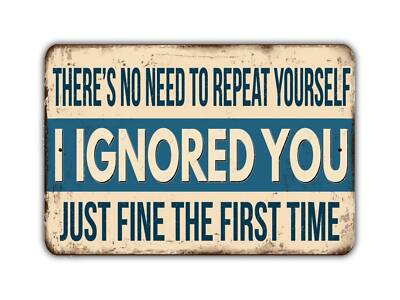 There's No Need To Repeat Yourself I Ignored You Just Fine The First ...