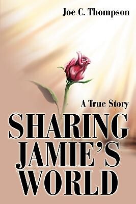 Sharing Jamie's World: A True Story by Thompson, Joe C. -Paperback 9780595244904 | eBay