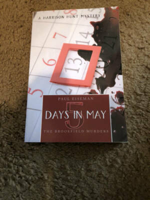 Paul Eiseman 5 Days in May Brookfield Murders: Harrison Hunt Mystery #1 ...