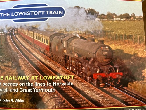 The Lowestoft Train: The Railway at Lowestoft and Scenes on the Lines ...