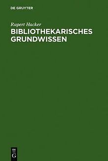Bibliothekarisches Grundwissen von Rupert Hacker | Buch | Zustand gut ...