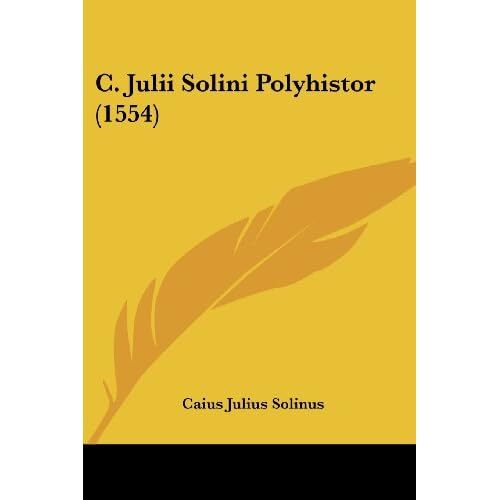 C. Julii Solini Polyhistor (1554) - Paperback NEW Solinus, Caius 01/06 ...