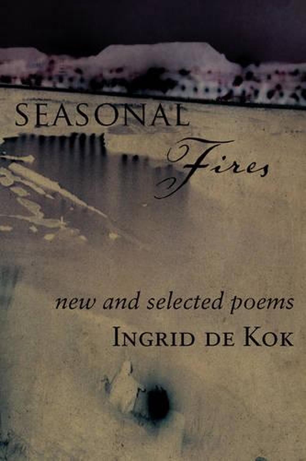 Seasonal Fires: New and Selected Poems by Ingrid de Kok (English ...