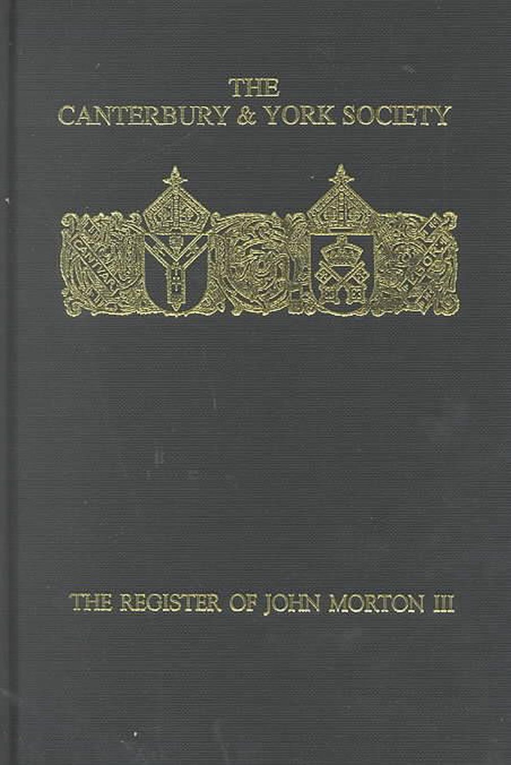 The Register of John Morton, Archbishop of Canterbury 1486-1500: III ...