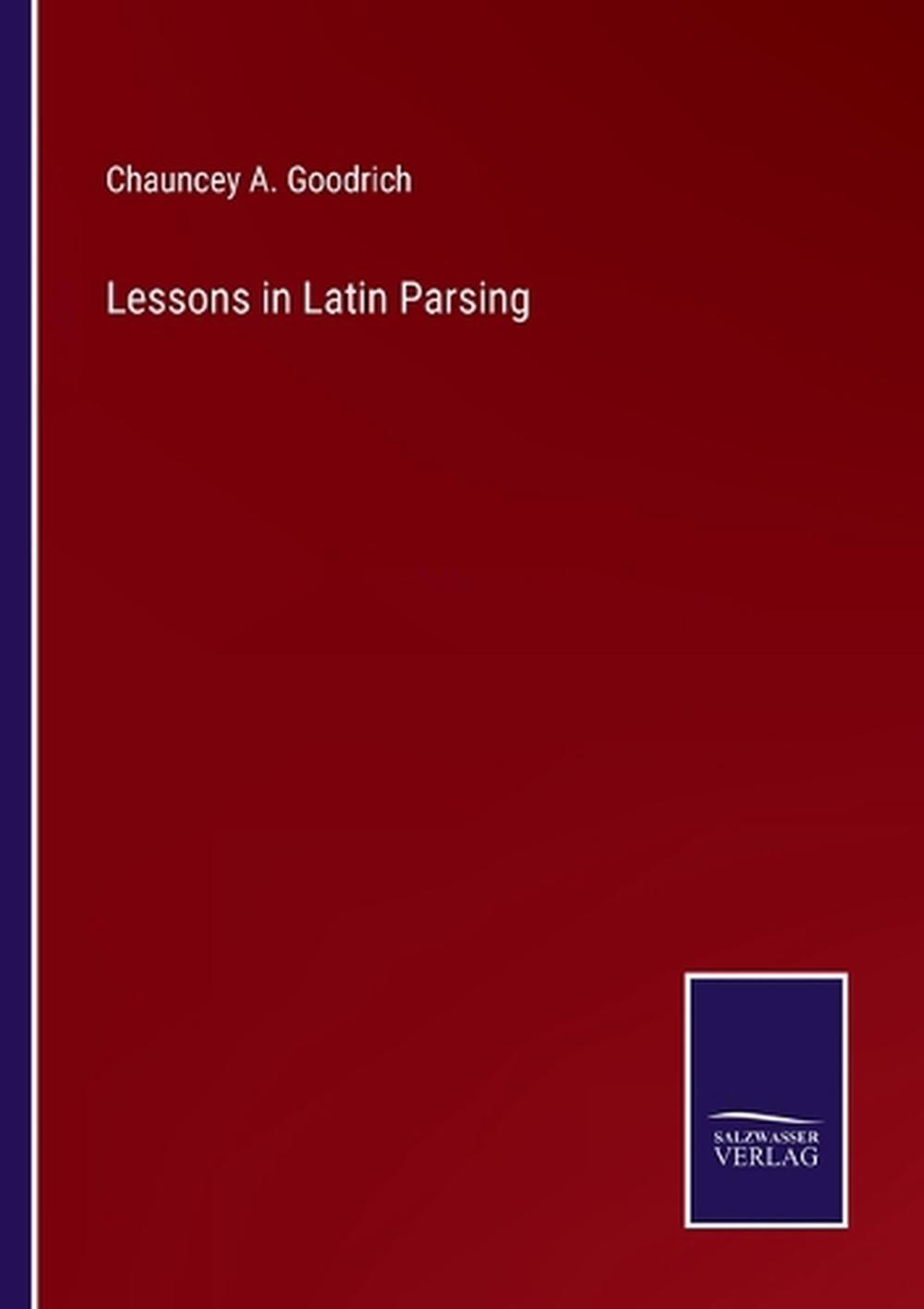 Lessons in Latin Parsing by Chauncey A. Goodrich Paperback Book | eBay