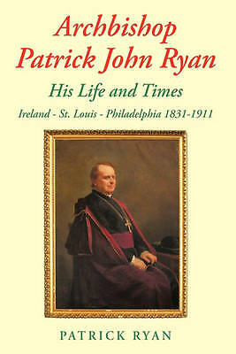 Archbishop Patrick John Ryan His Life and Times: Ireland - St. Louis ...