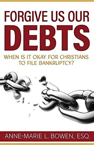 Forgive Us Our Debts: When is it Okay for Christians to File Bankruptcy ...