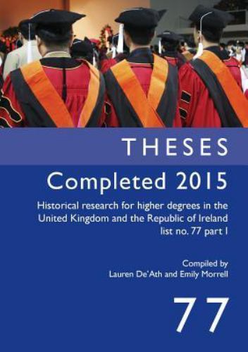Theses Completed 2015 : Historical Research for Higher Degrees in the ...