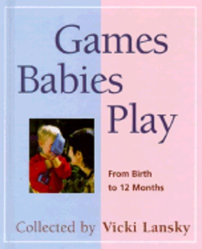 Games Babies Play: From Birth to 12 Months by Lansky: Used ...