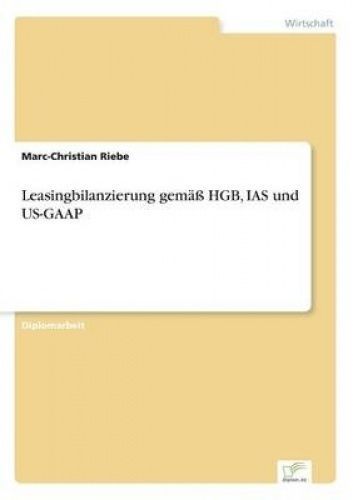 Leasingbilanzierung gemass HGB, IAS und US-GAAP by Marc-Christian Riebe ...