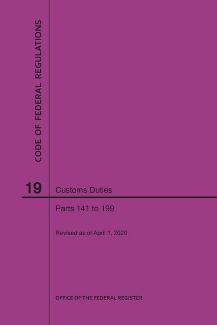Code of Federal Regulations Title 19, Customs Duties, Parts 141-199 ...