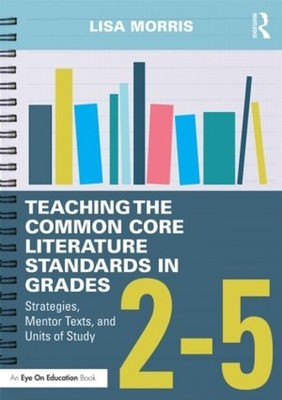 Teaching the Common Core Literature Standards in Grades 2-5: Strategies ...