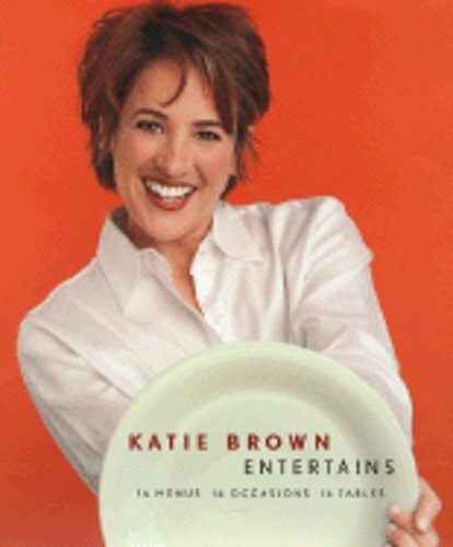 Katie Brown Entertains: 16 Menus 16 Occasions 16 Tables by Katie Brown: New 9780062716156| eBay