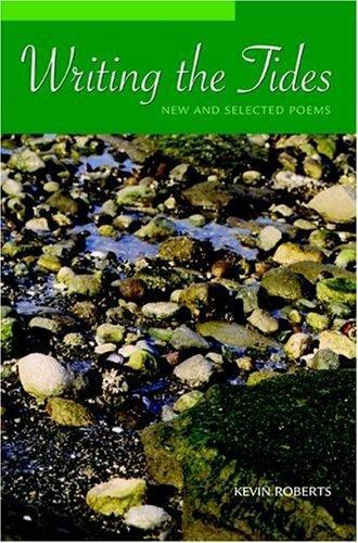 Writing the Tides : New and Selected Poems by Kevin Roberts (Trade ...