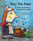 Fairy Tale Feasts: A Literary Cookbook for Young Readers And Eaters ...
