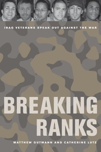 Breaking Ranks : Iraq Veterans Speak Out Against the War Matthew ...