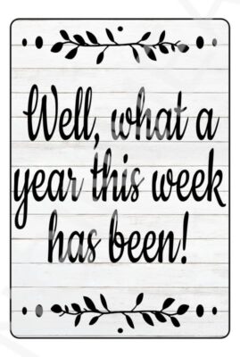 What A Year This Week Has Been Funny Sign Weatherproof Aluminum 8" x 12 ...