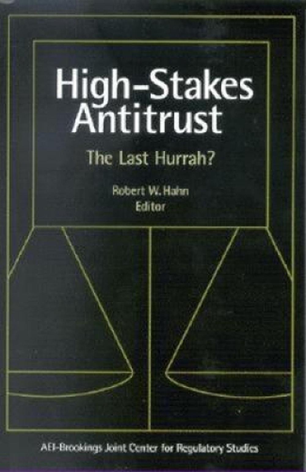 High-Stakes Antitrust: The Last Hurrah? by Robert W. Hahn (English ...